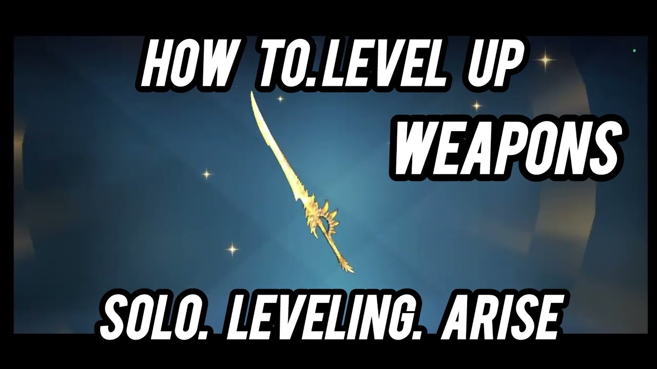 HOW TO LEVEL UP WEAPONS IN SOLO LEVELING ARISE FULL GUIDE - YouTube