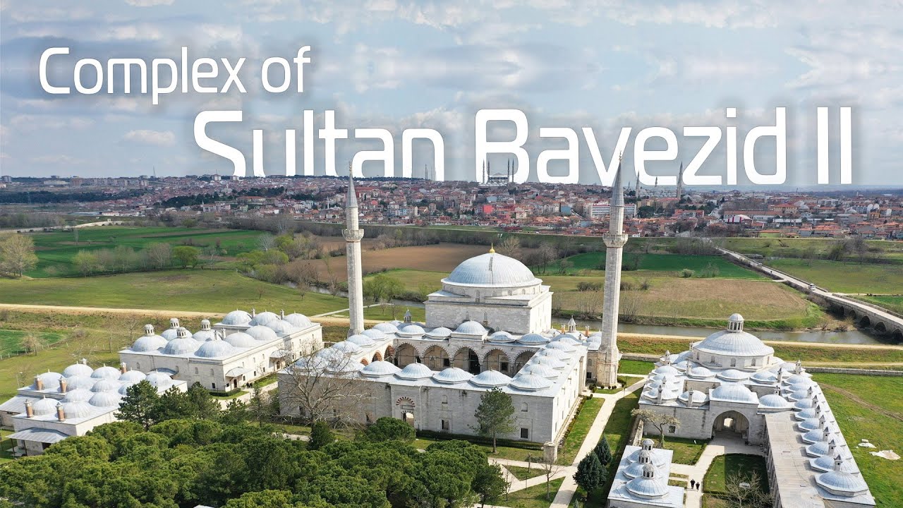 Complex of Sultan Bayezid II (Sultan II Bayezid Külliyesi) Walking Tour ...