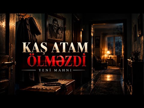 Kaş Atam Ölməzdi — Ataya Həsrət | Duyğusal Musiqi ⭐
