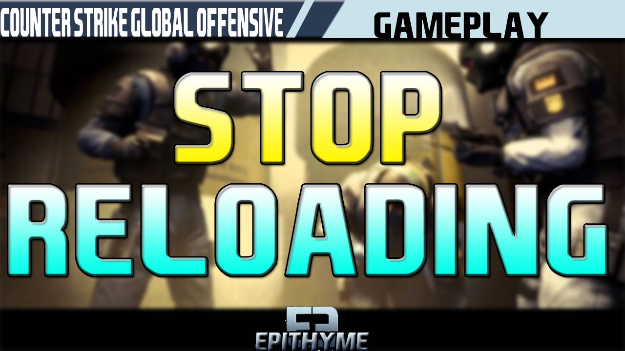 Stop Reloading In Counter Strike - YouTube