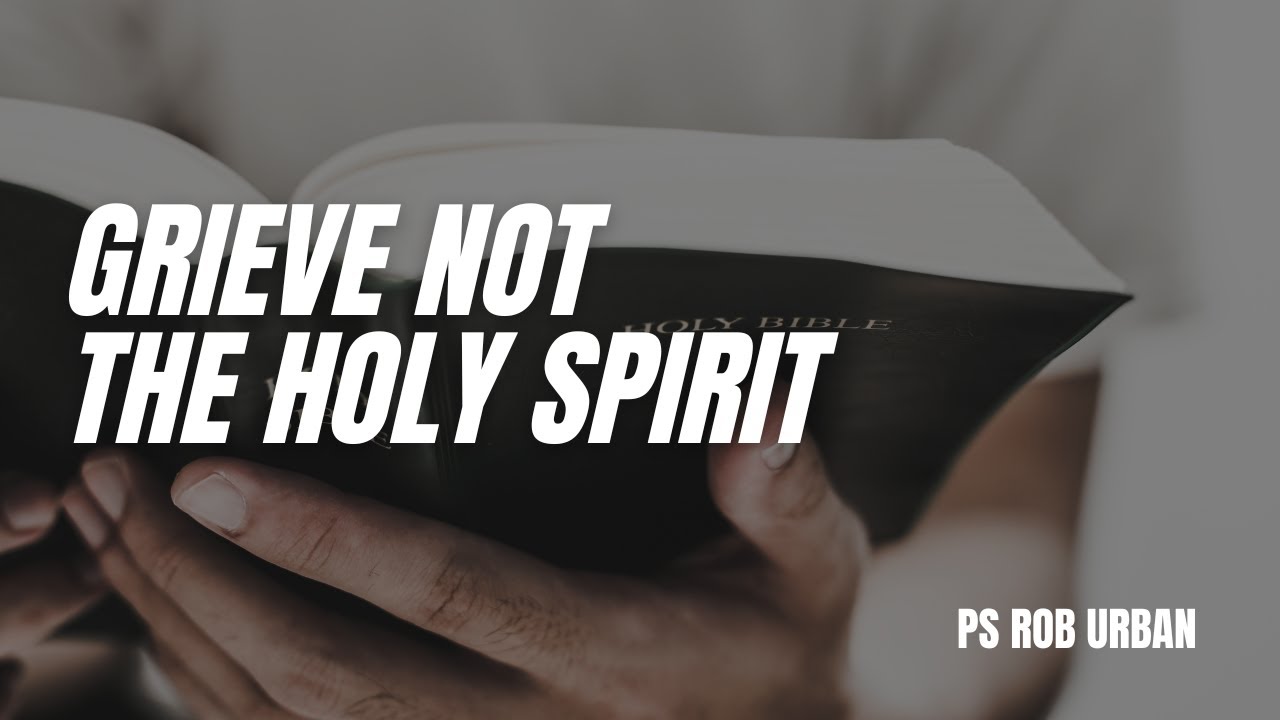 Grieve Not The Holy Spirit - Ps Rob Urban - 10am - YouTube
