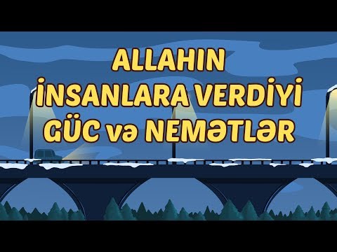 Allahın İnsanlara Verdiyi Güc və Nemətlər
