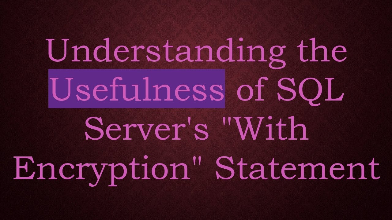 Understanding the Usefulness of SQL Server's "With Encryption" Statement - YouTube