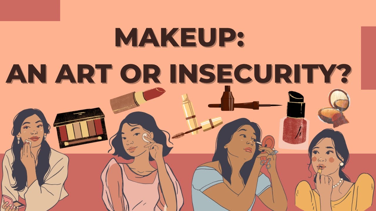 Is makeup an art or Insecurity? - YouTube
