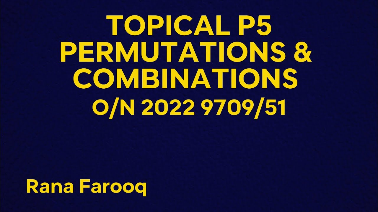 PERMUTATIONS & COMBINATIONS ( Topical Question ) 9709/51 2022 - YouTube