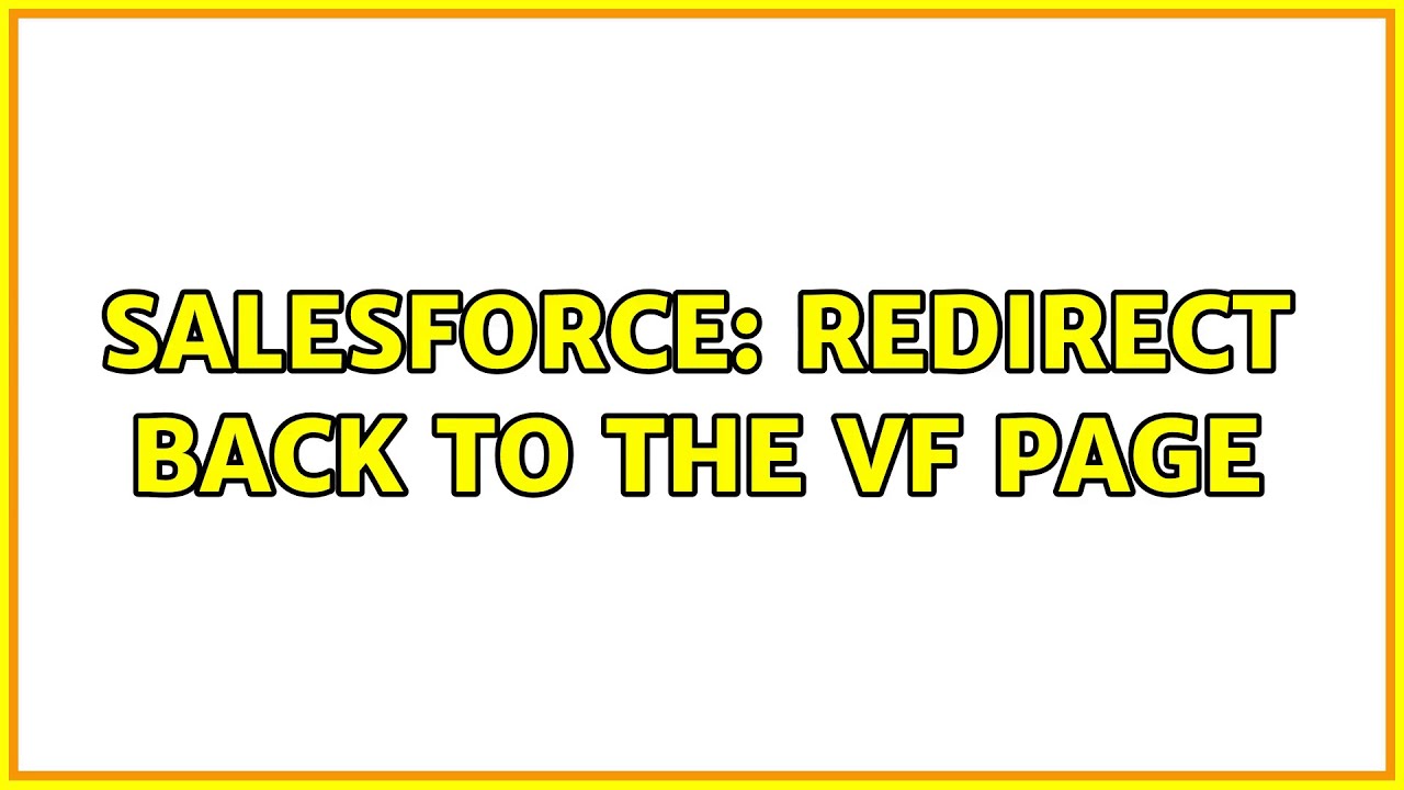 Salesforce: Redirect back to the VF page (2 Solutions!!) - YouTube