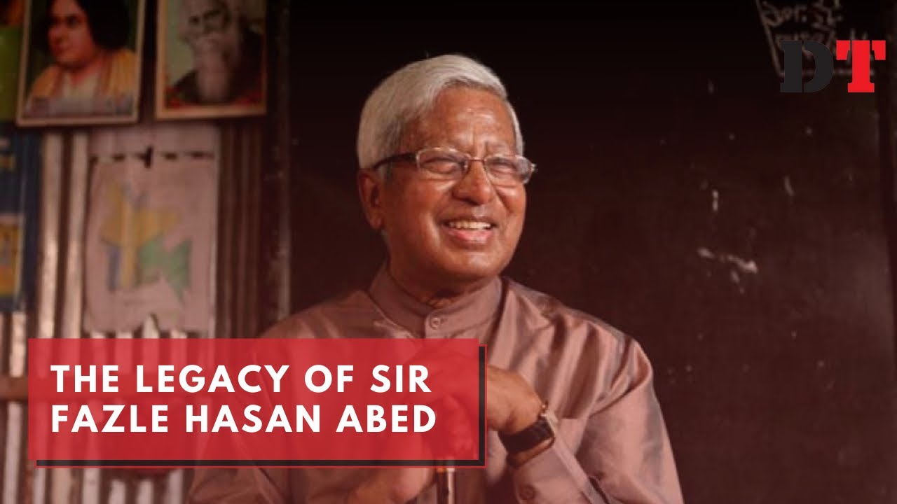 The legacy of Sir Fazle Hasan Abed - YouTube