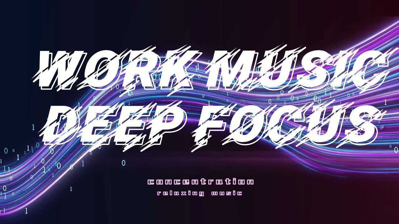 Work Music Deep Focus Study Concentration Music No Ads 1 Hour ...