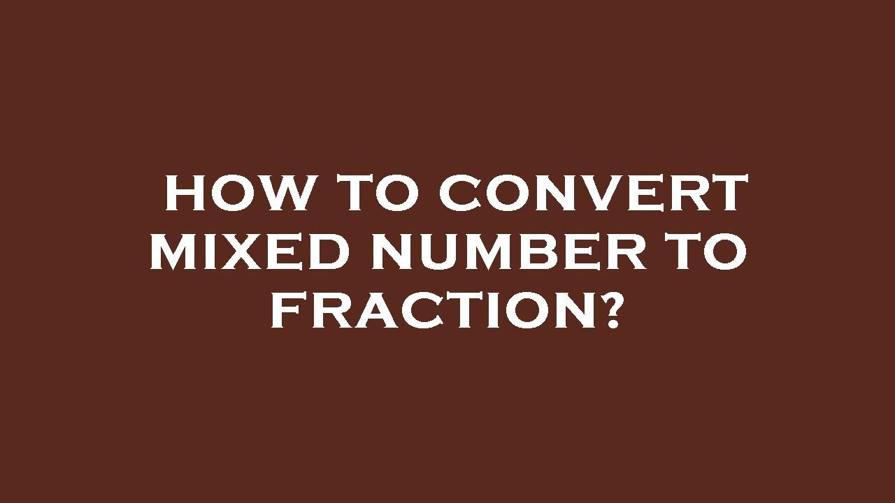 How to convert mixed number to fraction? - YouTube