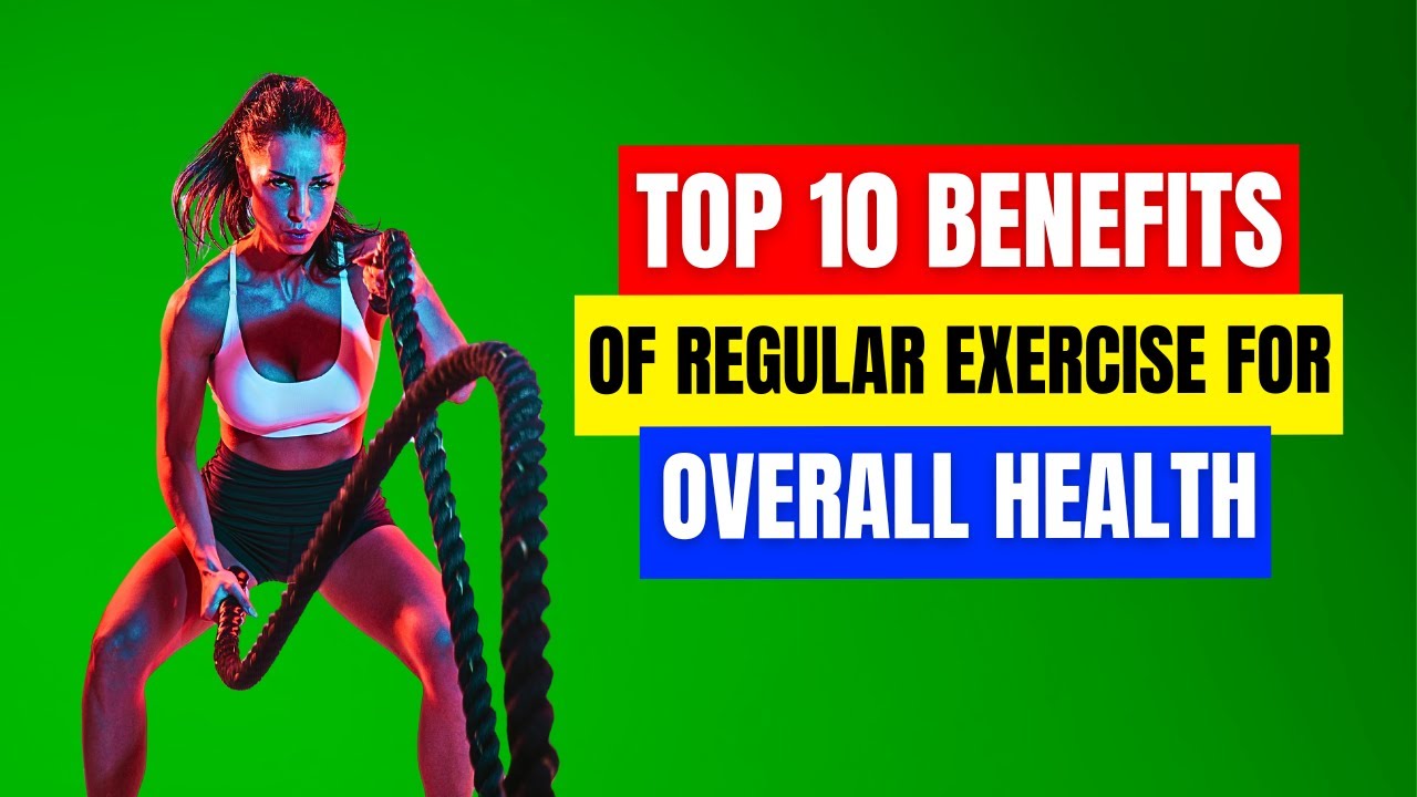 Top 10 Benefits of Regular Exercise for Overall Health | Must-Know Tips ...