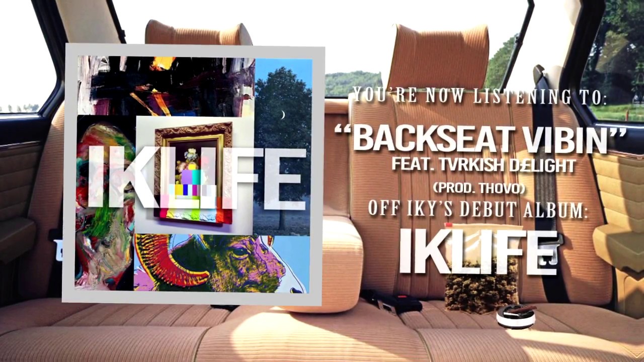 Backseat Vibin' Feat. Turkish Delight (Prod. Thovo) - IKLIFE - IKY ...