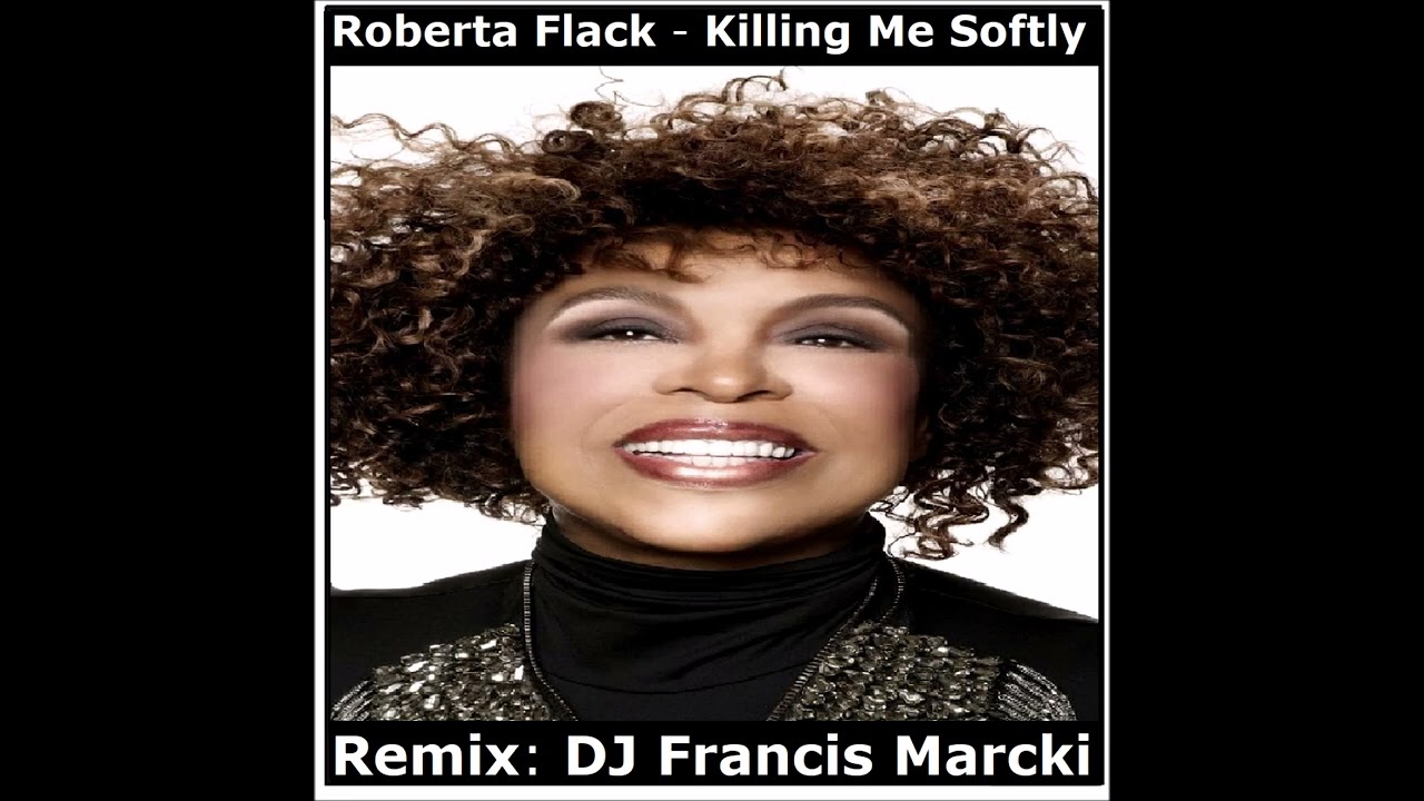 Roberta Flack - Killing Me Softly. Remix: DJ Francis Marcki - YouTube