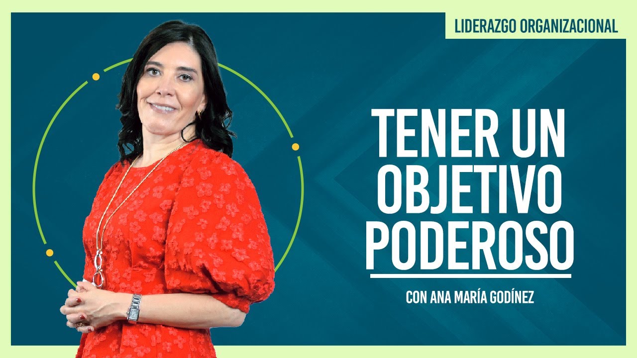 RECURSOS HUMANOS | TENER UN OBJETIVO PODEROSO | Ana María Godinez ...