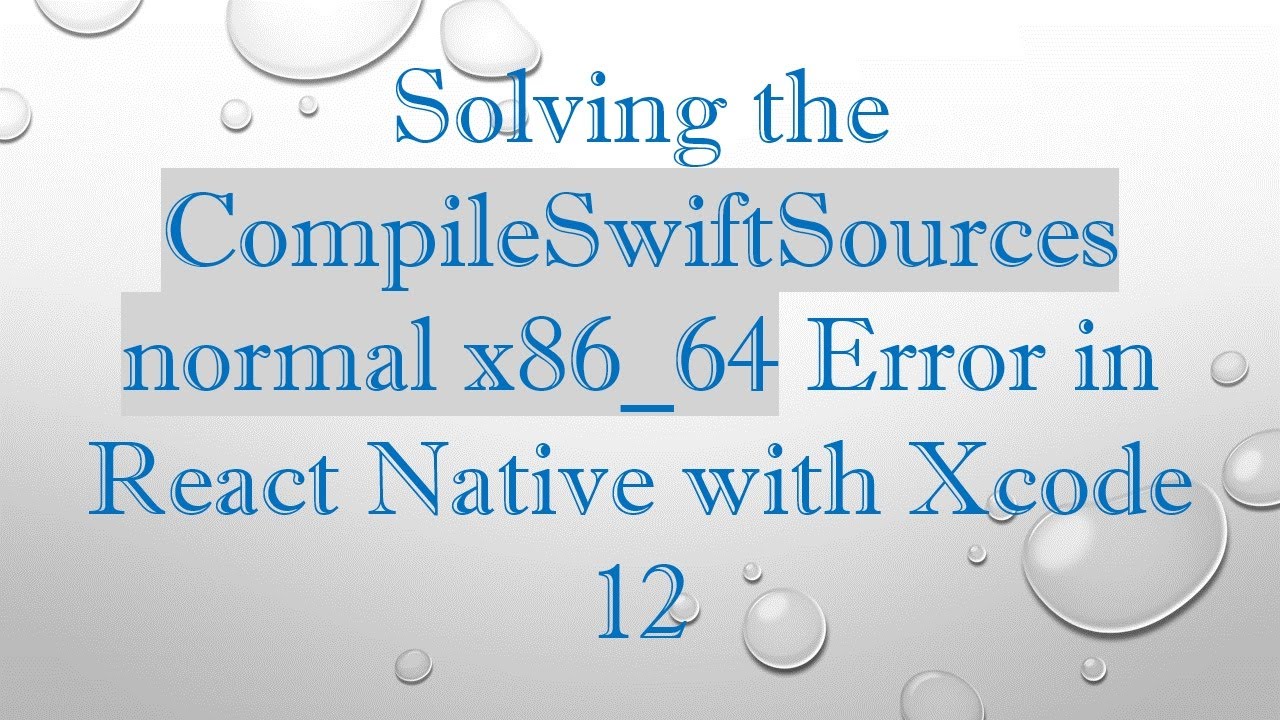 Solving the CompileSwiftSources normal x86_64 Error in React Native with Xcode 12 - YouTube
