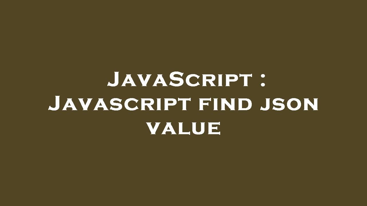 JavaScript Javascript Find Json Value YouTube JavaScript Javascript Find Json Value YouTube