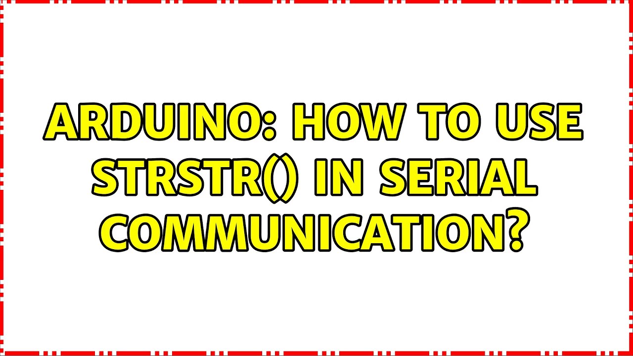 Arduino How To Use Strstr In Serial Communication Youtube