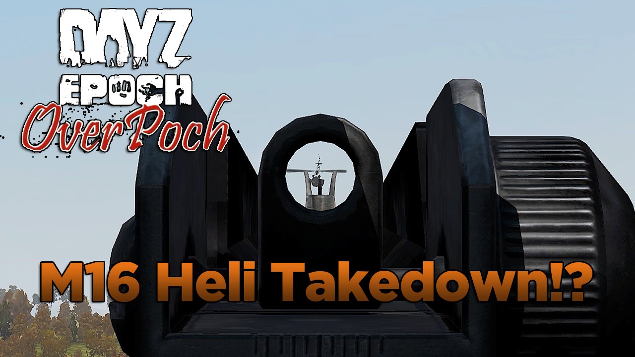 DayZ OverPoch: M16 Heli Takedown!? - YouTube