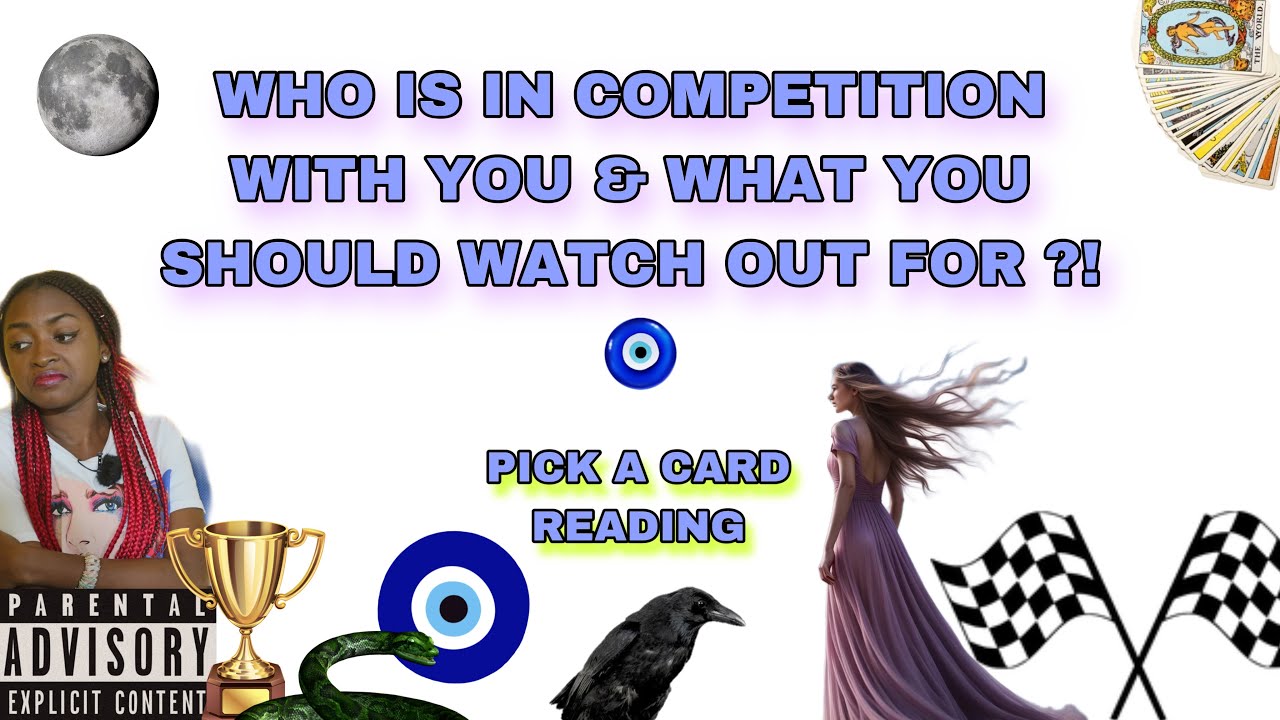 (PICK A CARD) WHO IS IN COMPETITION WITH YOU ? WHAT SHOULD YOU WATCH ...