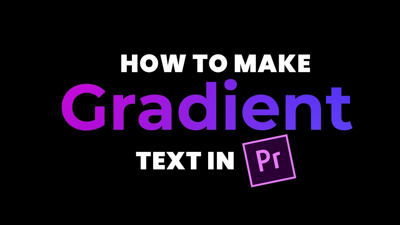 How To Add Gradient To Text In Adobe Premiere Pro YouTube How To Add Gradient To Text In Adobe Premiere Pro YouTube