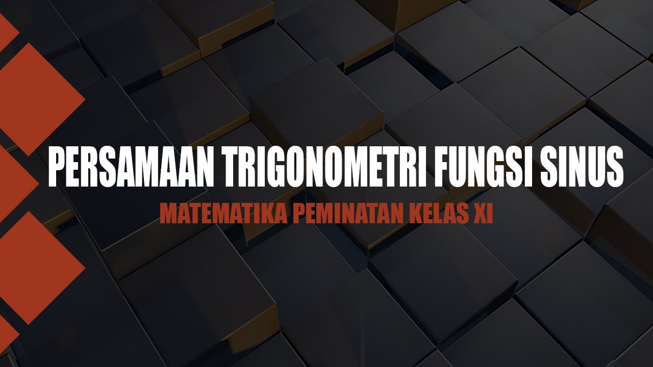 PERSAMAAN TRIGONOMETRI FUNGSI SINUS : MATEMATIKA PEMINATAN KELAS XI ...
