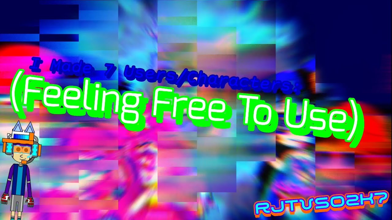 I Made 7 Users/Characters: (Feeling Free To Use) - YouTube