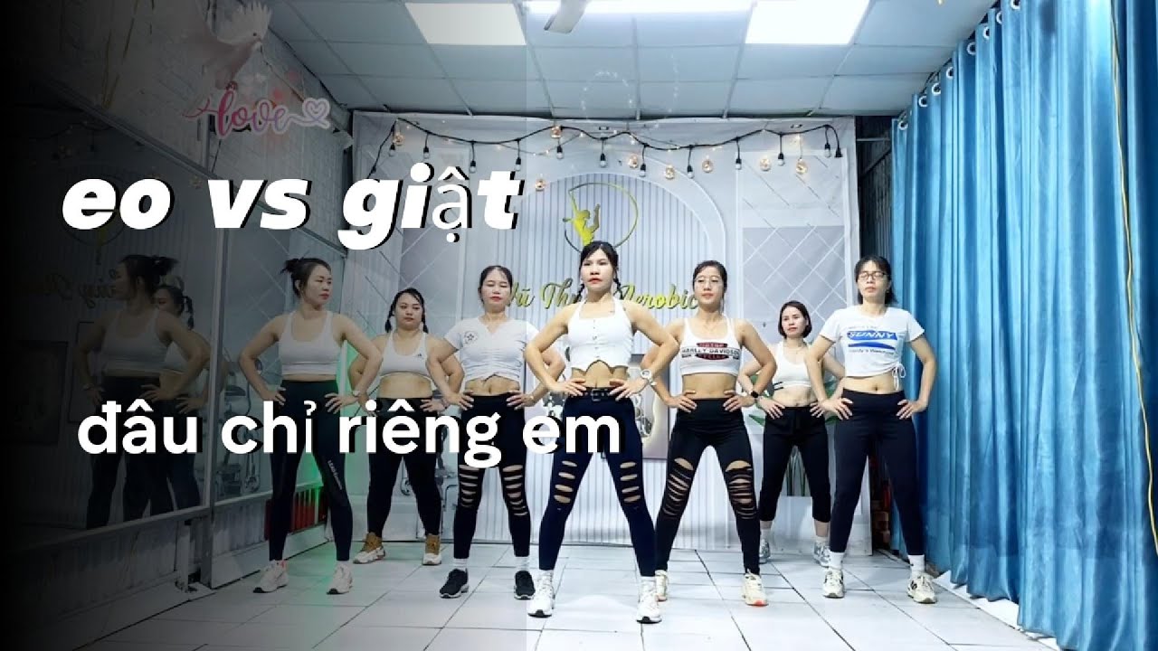 AEROBIC ĐÂU CHỈ RIÊNG EM------EO VS GIẬT. - YouTube