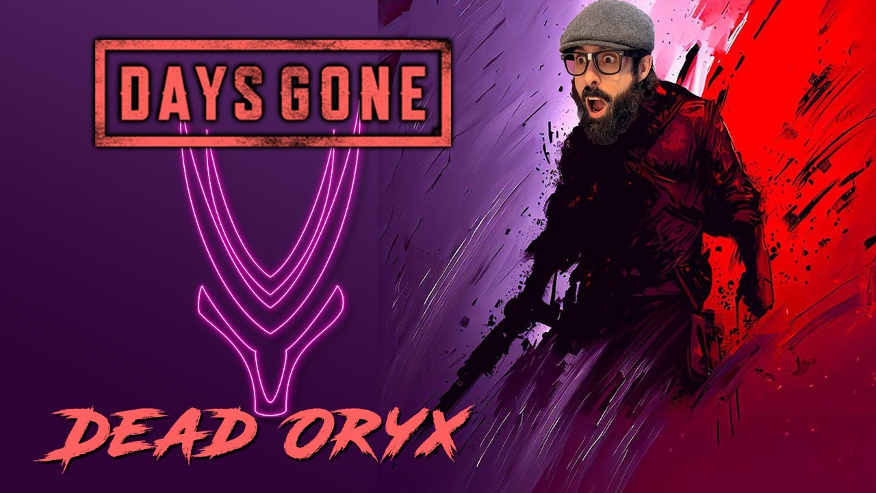 Interactive Gaming: Days Gone Adventure with Dead Oryx & His Amazing ...