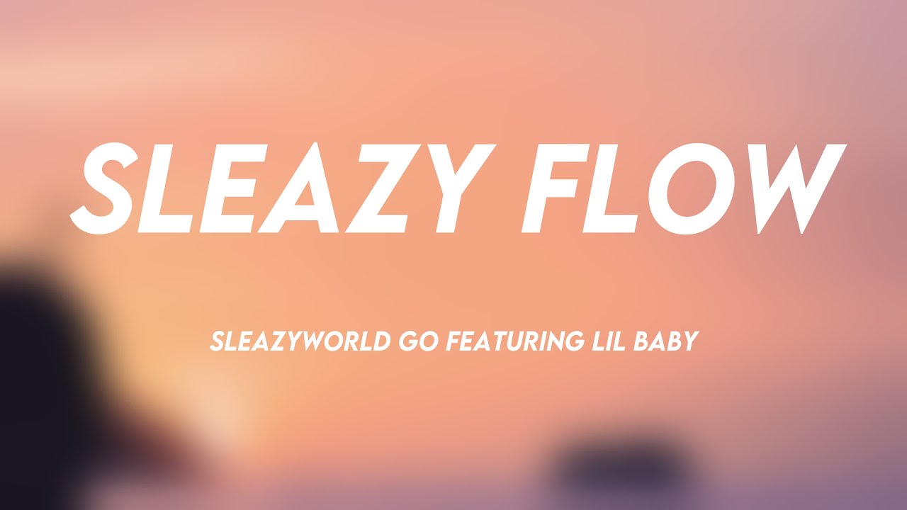 Sleazy Flow - SleazyWorld Go Featuring Lil Baby (Lyrics Video) 🎵 - YouTube