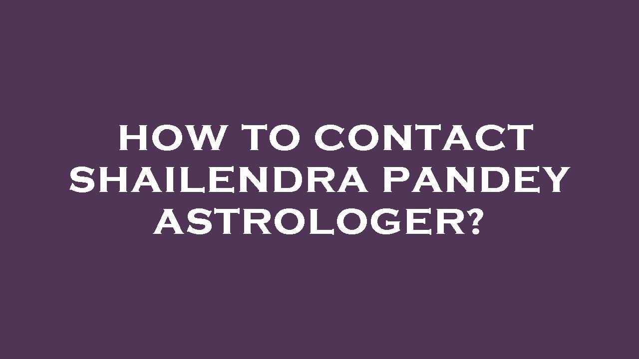 How to contact shailendra pandey astrologer? - YouTube
