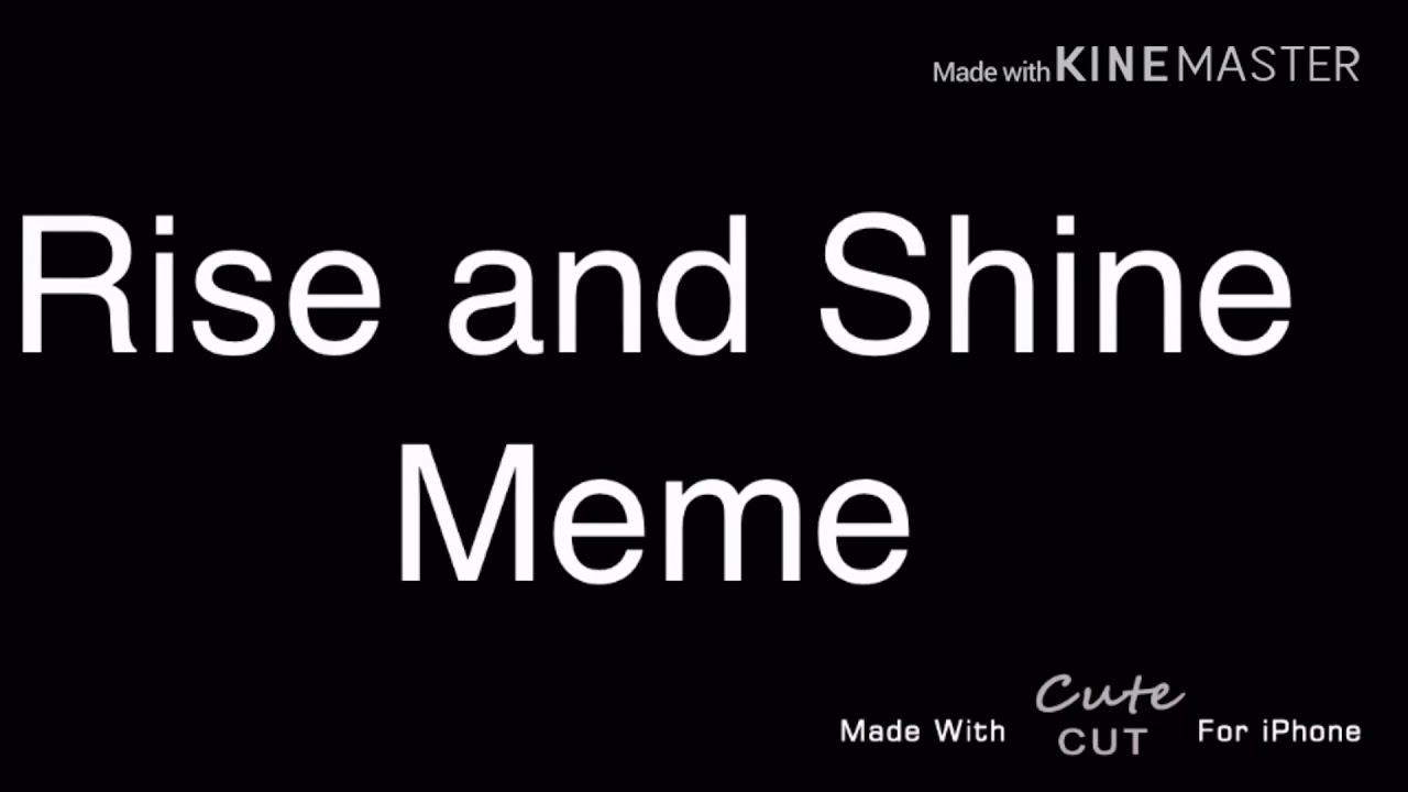 Rise and Shine meme (lazy) - YouTube