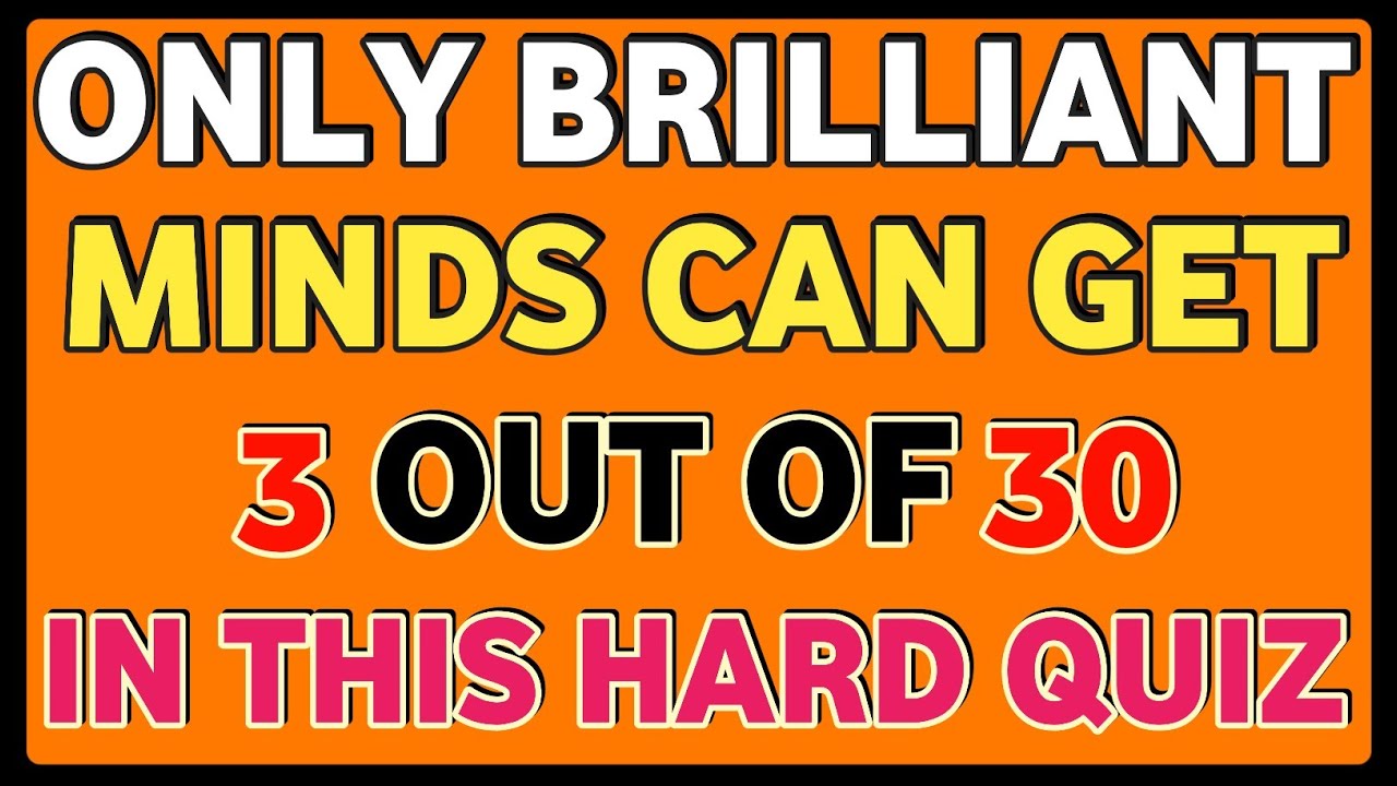ONLY BRILLIANT MINDS CAN GET 3 OUT OF 30 IN THIS HARD QUIZ - YouTube