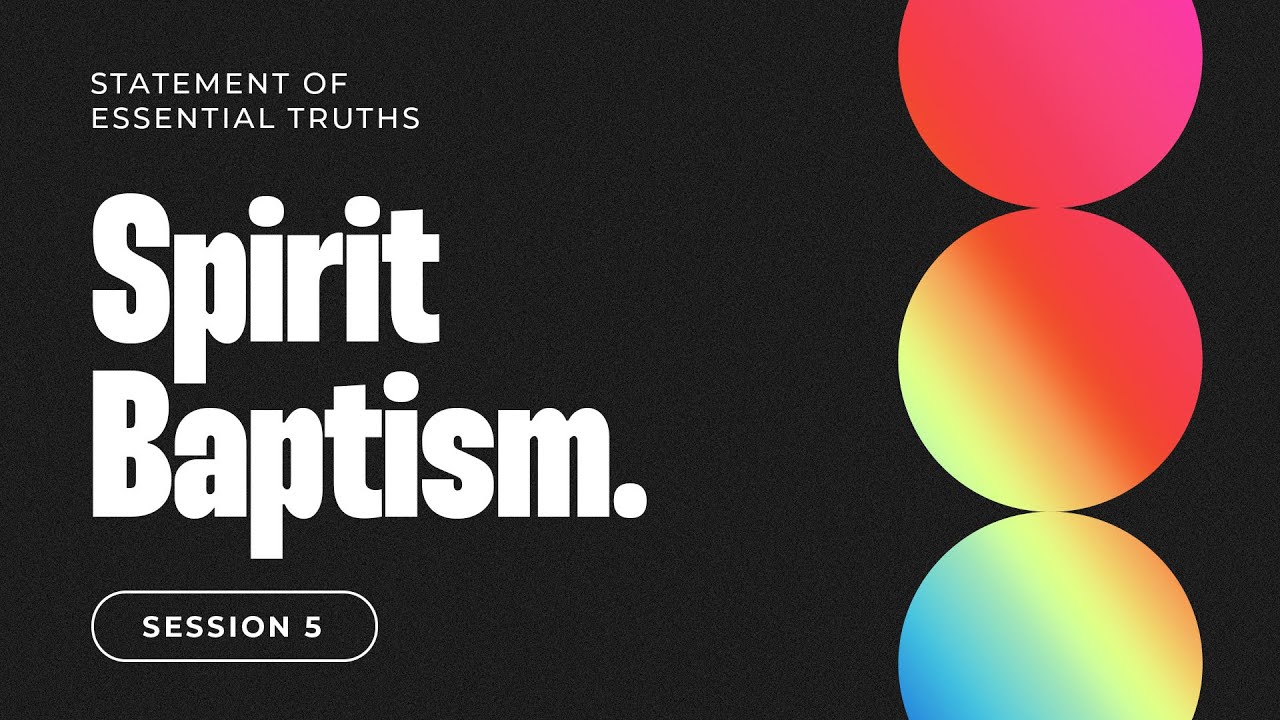Spirit Baptism | Statement of Essential Truths | Session 5 - YouTube