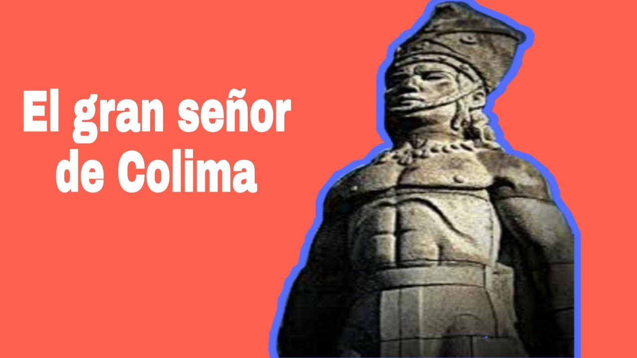 EL REY COLIMAN. (el gran señor de Colima) - YouTube
