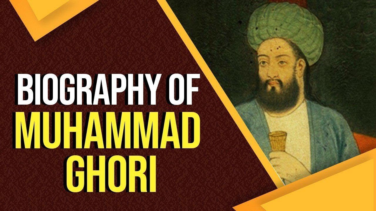 Biography of Muhammad Ghori, Complete history about Ghori's multiple ...
