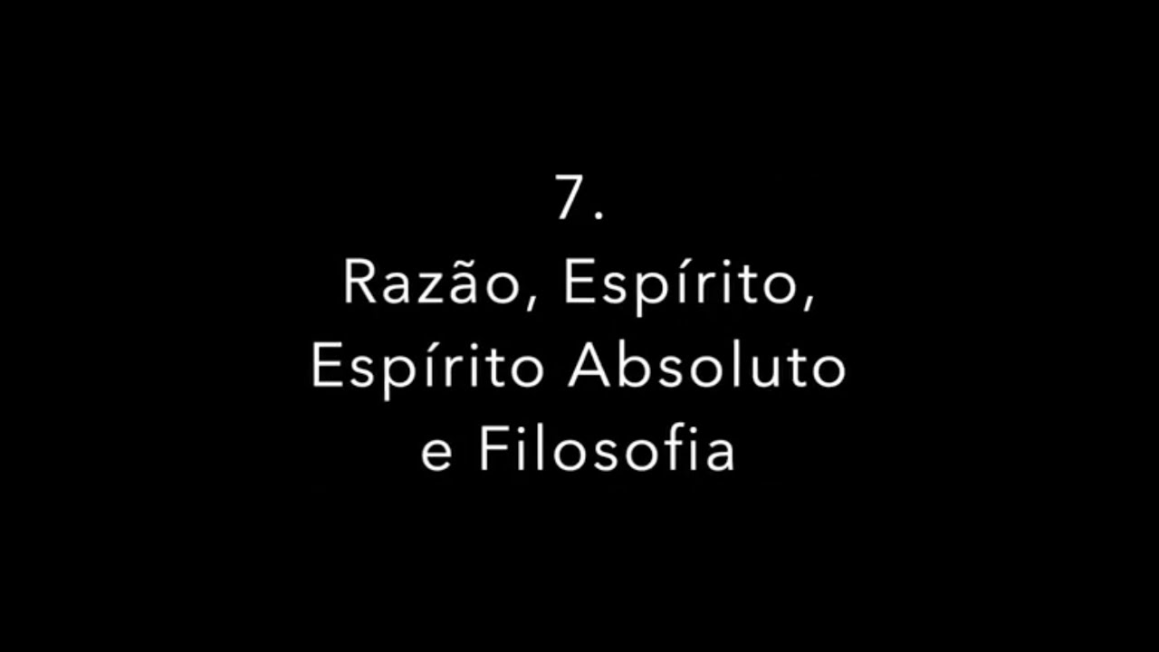 7. Razão, Espírito, Espírito Absoluto e Filosofia - YouTube
