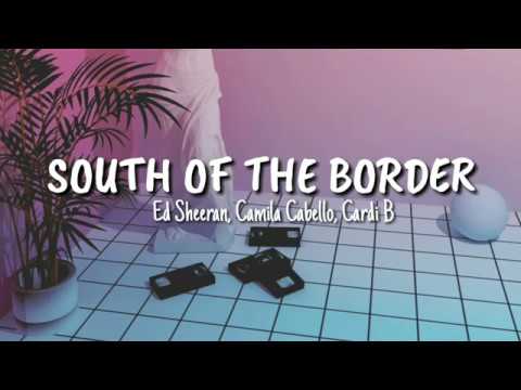 Ed Sheeran, Camila Cabello, Cardi B - South of The Border (Lyrics)