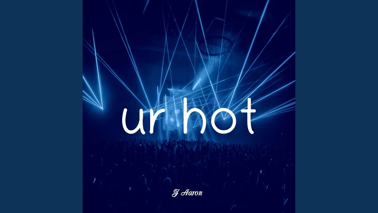 Ur Hot - YouTube