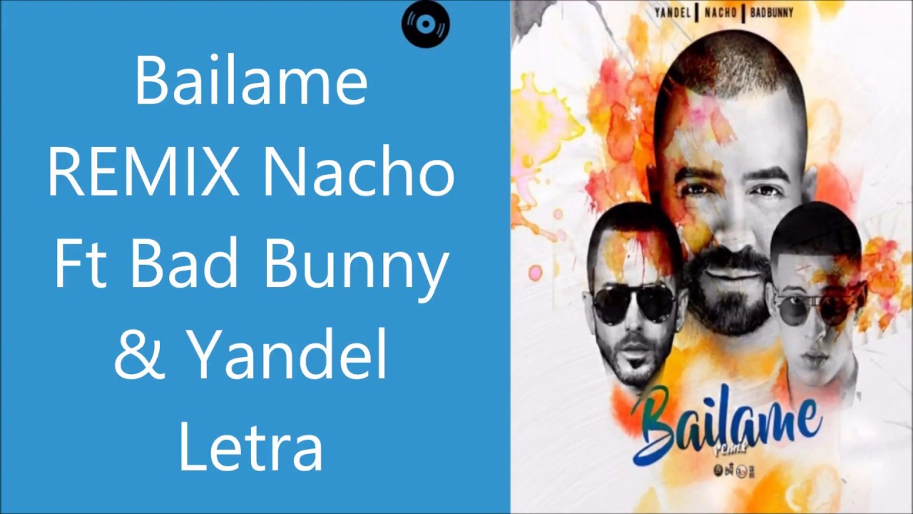 Bailame REMIX Nacho Ft Bad Bunny & Yandel (Letra) - YouTube