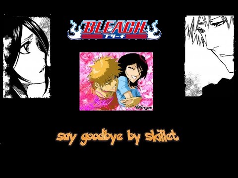 Bleach ichigo & rukia tribute amv say goodbye by skillet - YouTube