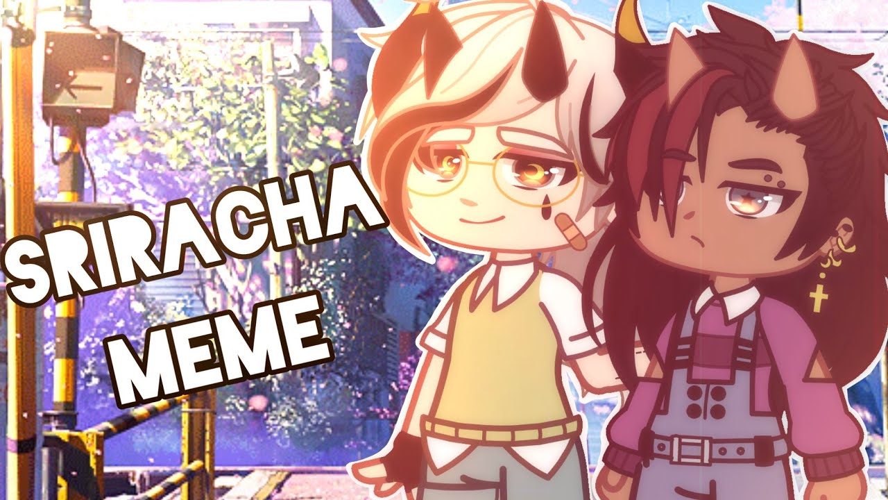 Sriracha meme || GacHa cLuB || I’m tired- - YouTube
