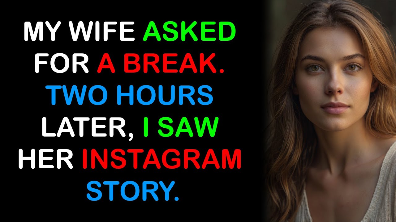 My Wife Asked for a Break. Two Hours Later, I Saw Her Instagram Story ...