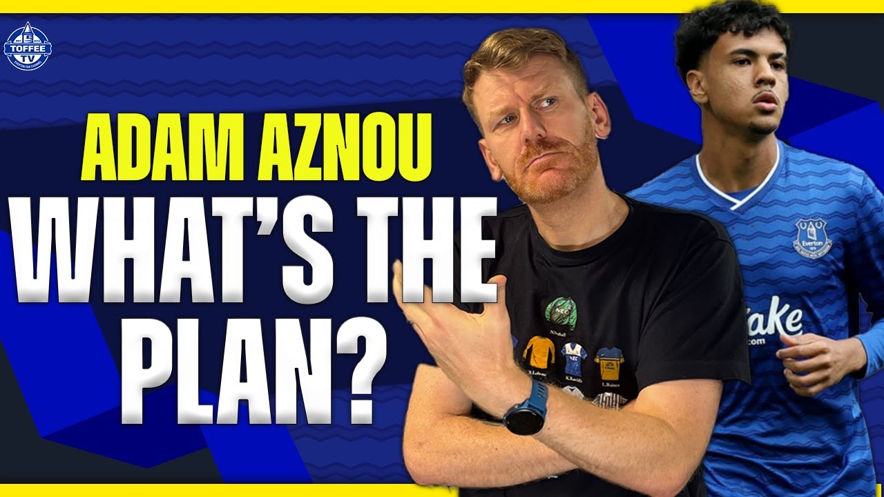 What Is Everton's Plan For Adam Aznou? - YouTube