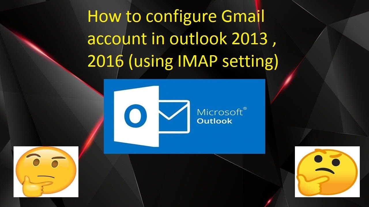 How to configure Gmail account in Outlook 2013 , 2016 (using IMAP ...