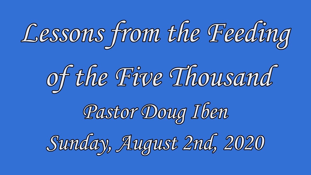 Pastor Doug Iben - 2020-08-02 - Lessons from the Feeding of the Five ...