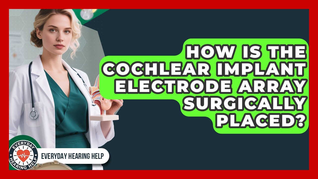 How Is The Cochlear Implant Electrode Array Surgically Placed ...