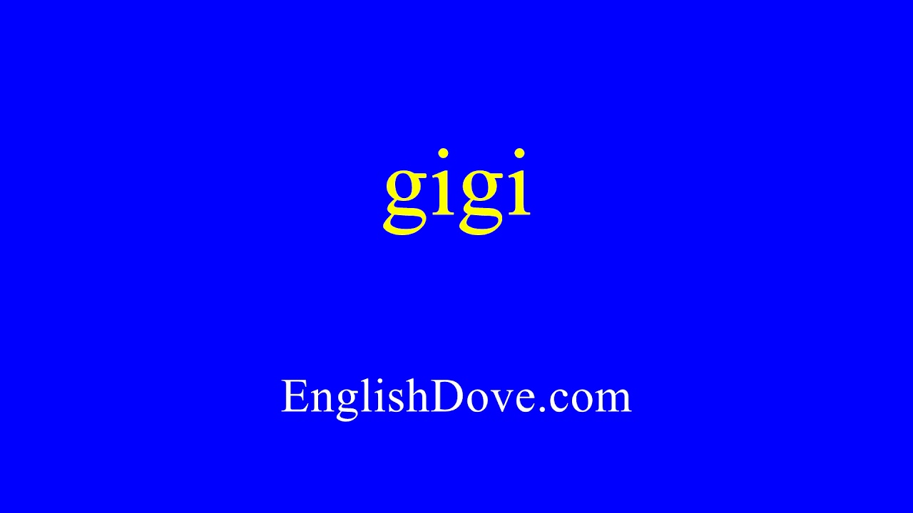 How to pronounce gigi in American English. - YouTube