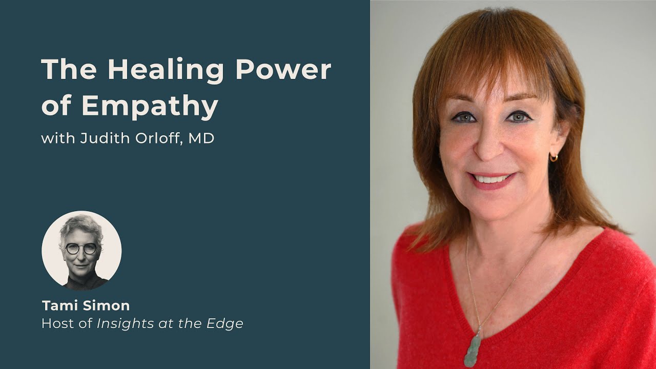 The Healing Power of Empathy - Judith Orloff | Insights at the Edge ...