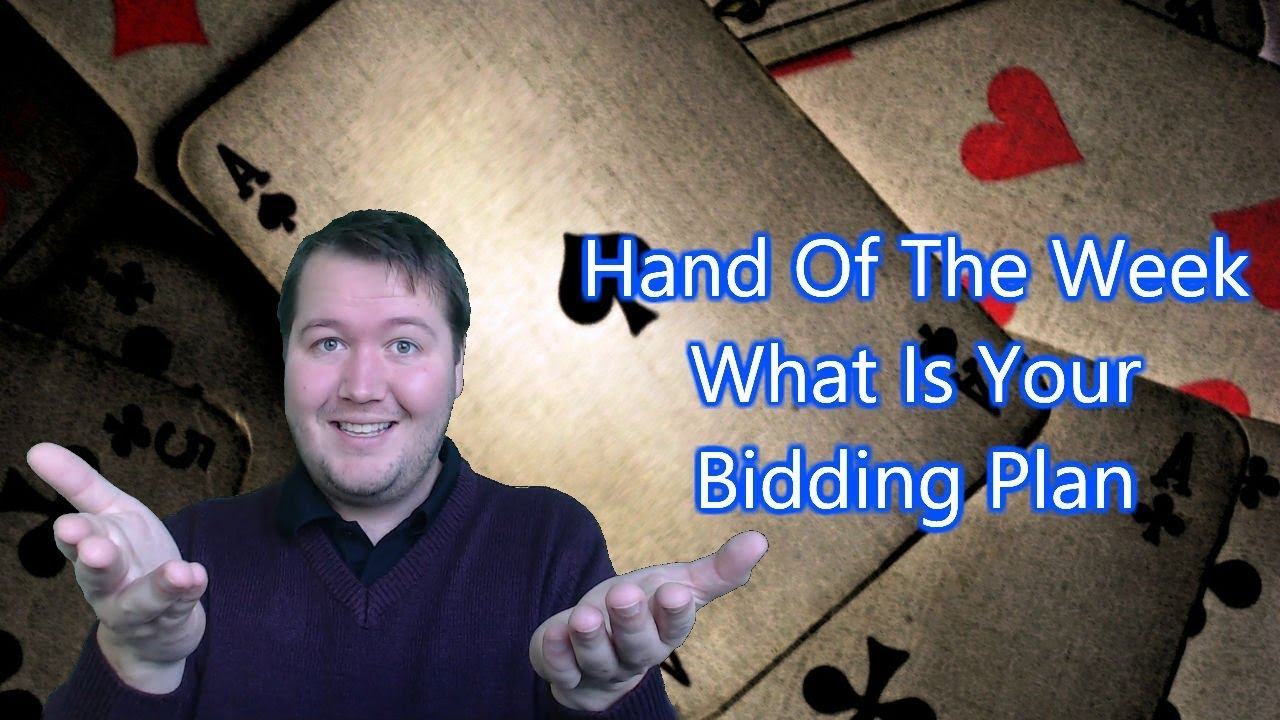What Is Your Bidding Plan - Bridge Hand Of The Week - YouTube