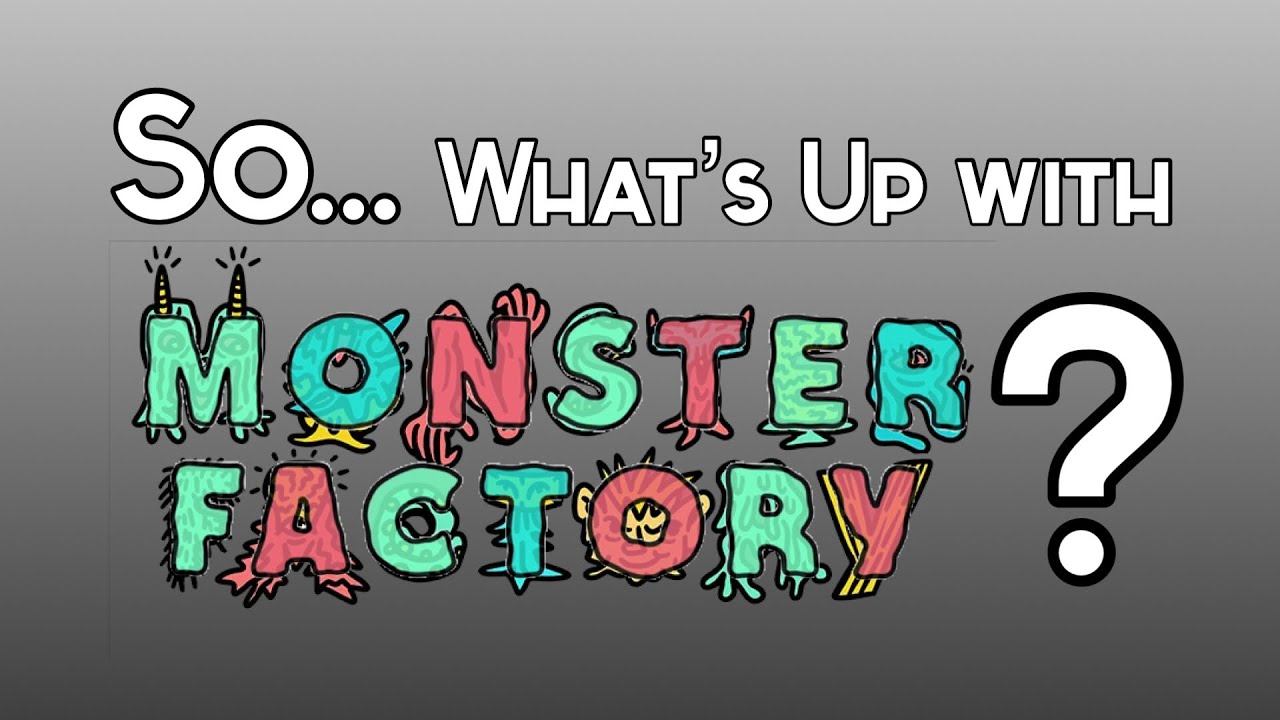 So, What's Up with Monster Factory? - YouTube