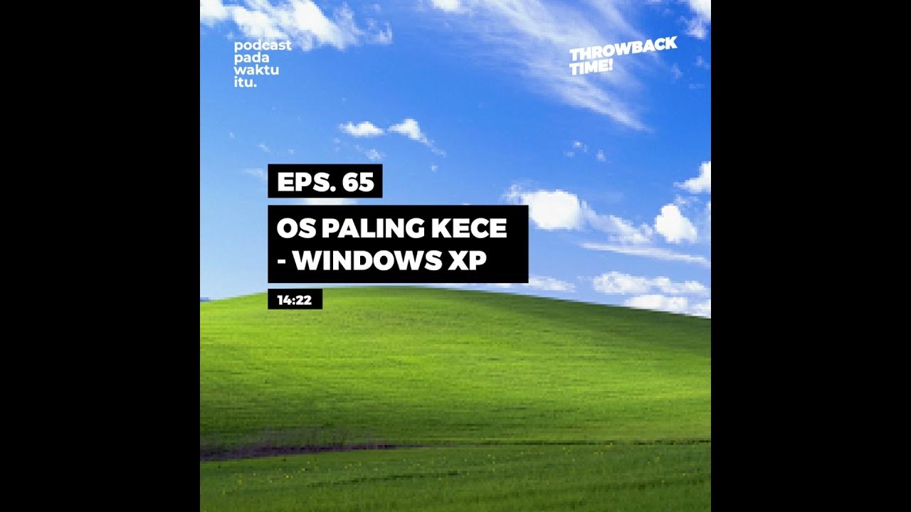 #65 - OS Paling Kece - Windows XP (Throwback Time!) - YouTube Music
